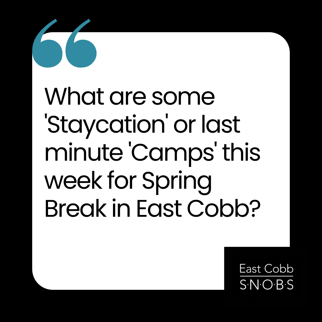 East Cobb Spring Break Staycation Ideas – East Cobb SNOBS